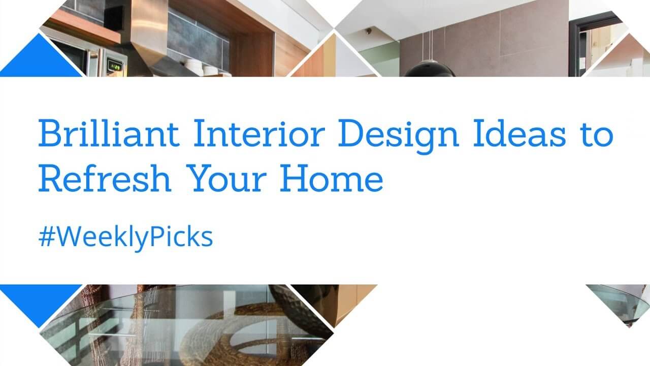 Weekly Picks: Brilliant Interior Design Ideas to Refresh Your Home ...